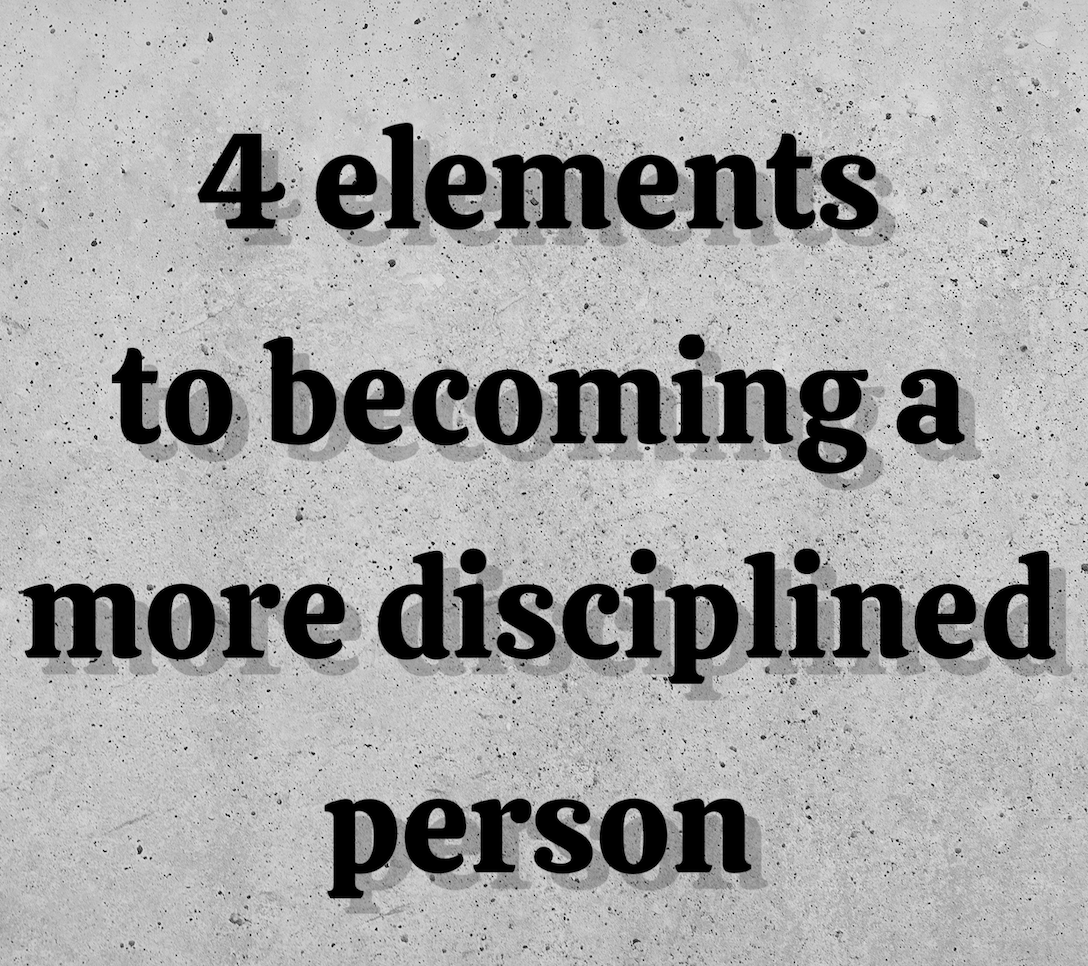 4 elements to becoming a more disciplined person – ProSeed Forward Life ...